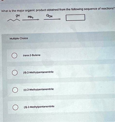 SOLVED What Is The Major Organic Product Obtained From The Following
