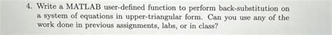 Solved 1 Write A MATLAB User Defined Function To Perform Chegg