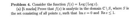 Problem 4 Consider The Function F Z Log Log Z Chegg Com