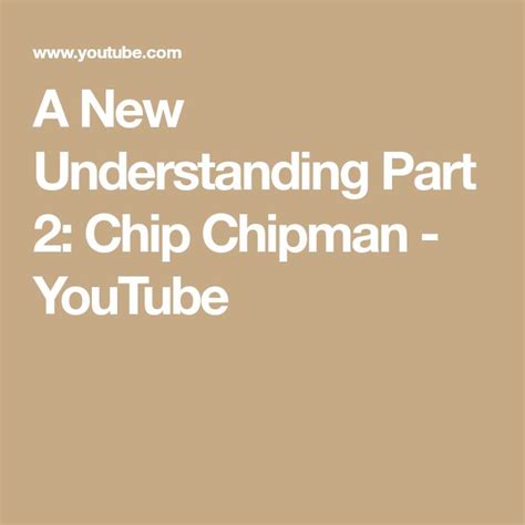 A New Understanding Part 2 Chip Chipman Youtube Understanding
