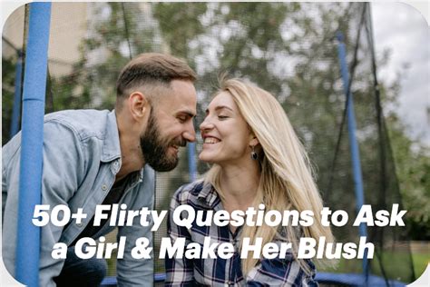 50 Flirty Questions To Ask A Girl And Make Her Blus