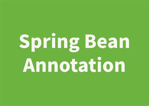 Spring Bean Annotation In This Article Well Go Through What By