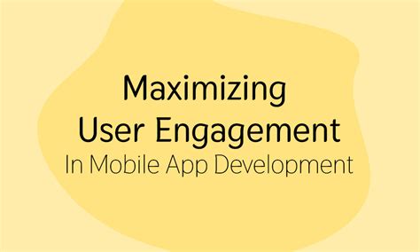 Maximizing User Engagement In Mobile App Development Strategies And
