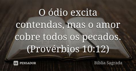O ódio Excita Contendas Mas O Amor Bíblia Sagrada Pensador