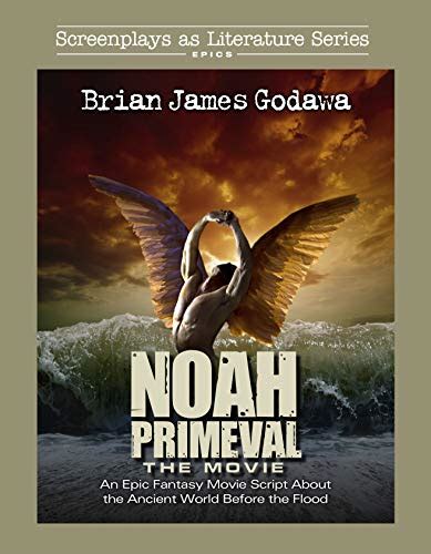 Noah Primeval The Movie An Epic Fantasy Movie Script About The Ancient World Before The Flood