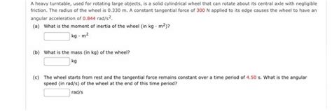 Solved A Heavy Turntable Used For Rotating Large Objects