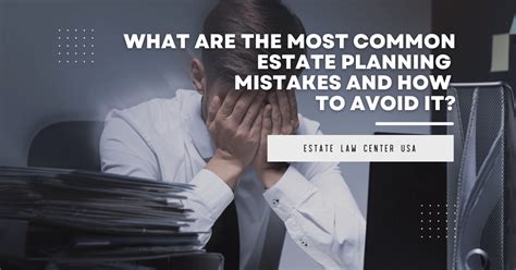 What Are The Most Common Estate Planning Mistakes And How To Avoid It
