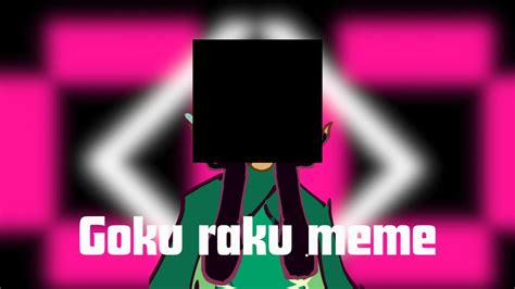Goku Raku Meme Crk Au Youtube