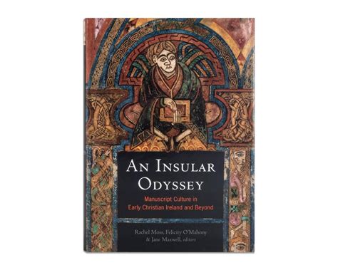 An Insular Odyssey Manuscript Culture In Early Christian Ireland And