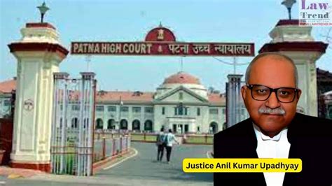 Justice Anil Kumar Upadhyay A Sitting Judge Of The Patna High Court