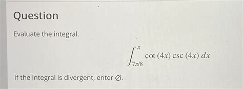 Solved Questionevaluate The Integral Cot X Csc X Dxif Chegg