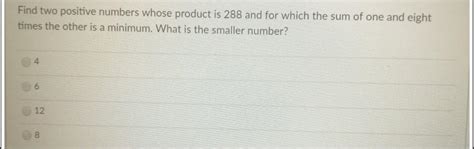 solved find two positive numbers whose product is 288 and