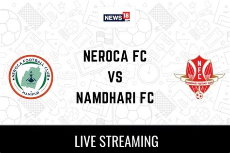 Neroca Fc Vs Namdhari Fc Live Football Streaming For I League Match