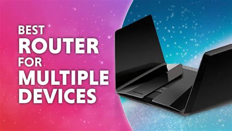 Best Router For Multiple Devices In 2025