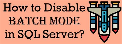 How To Disable Batch Mode In SQL Server Interview Question Of The Week SQL Authority