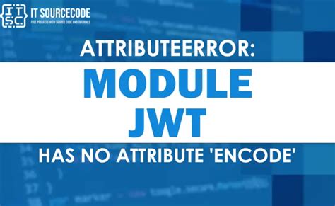 Attributeerror Module Jwt Has No Attribute Encode Solved