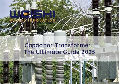 Capacitor Transformer The Ultimate Guide 2025