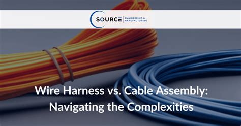 Wire Harness Vs Cable Assembly Navigating The Complexities