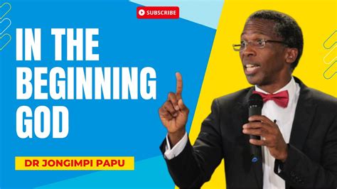 In The Beginning God Dr Jongimpi Papu Youtube