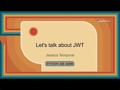 Pycon Us Talk Lets Talk About Jwt From Pycon Us Class Central