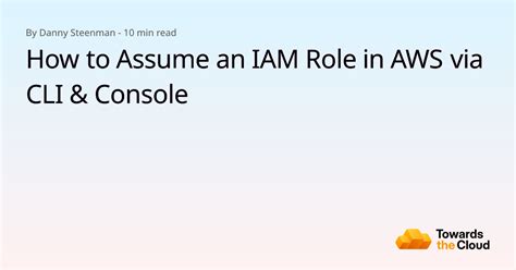 How To Assume An Iam Role In Aws Via Cli And Console Towards The Cloud