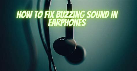 How To Fix Buzzing Sound In Earphones All For Turntables