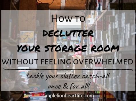 How To Declutter Your Storage Room Without Feeling Overwhelmed Simple Lionheart Life