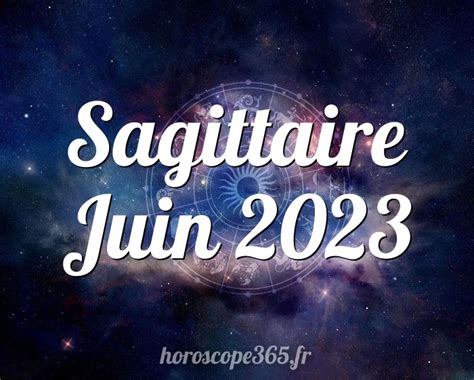 Horoscope Sagittaire Juin 2023 Lhoroscope Mensuel