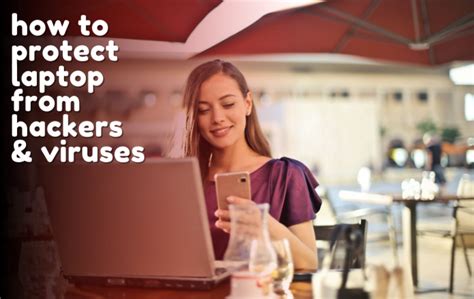 Tips For Protection Your Laptop From Hackers And Viruses Gulfinside