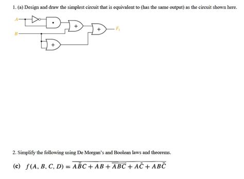 SOLVED A Design And Draw The Simplest Circuit That Is Equivalent To Has The Same Output As