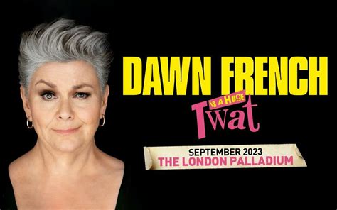 London Palladium Theatre Now Playing Dawn French Is A Huge Twat