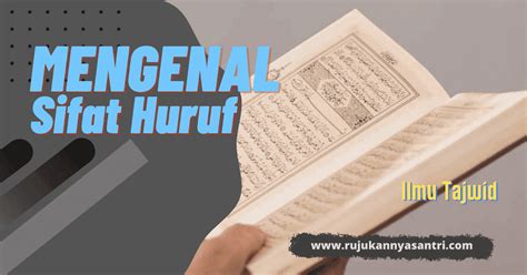 Uraian Lengkap Tentang Sifat Huruf Rujukan Santri