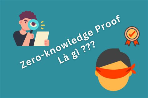 Zero Knowledge Proof Zkp Là Gì Các Lỗ Hổng Của Công Nghệ Zkp