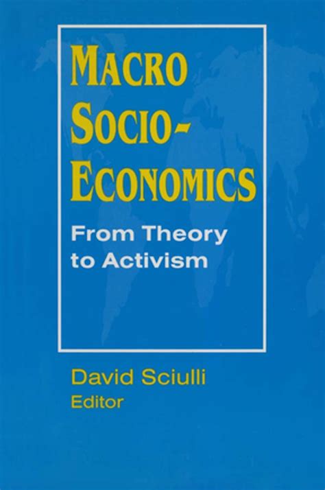 Macro Socio Economics From Theory To Activism Ebook By David Sciulli