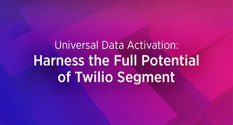 Universal Data Activation Harness The Full Potential Of Twilio Segment Movable Ink