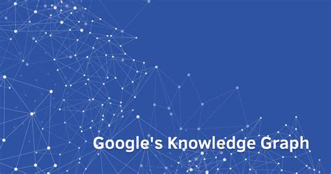 How To Maximize Your Reach Using Googles Knowledge Graph