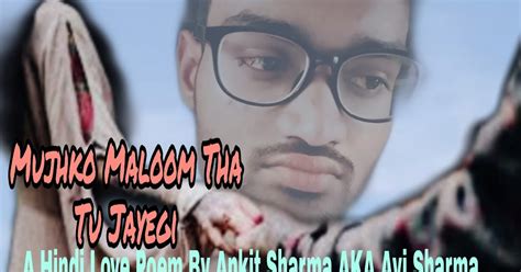 Mujhko Maloom Tha Tu Jayegi A Hindi Love Poem By Ankit Sharma Aka Avi