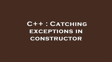 C Catching Exceptions In Constructor Youtube