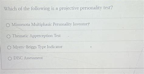 Solved Which Of The Following Is A Projective Personality Chegg