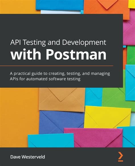 Api Testing And Development With Postman A Practical Guide To Creating