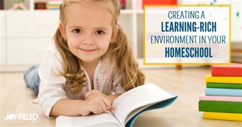 Creating A Learning Rich Environment In Your Homeschool My Joy Filled