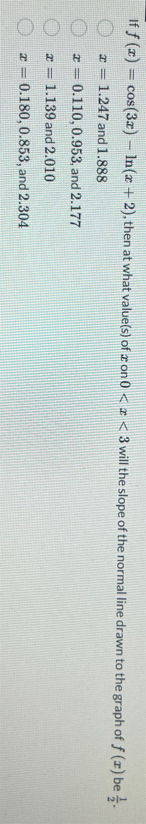 Solved If F X Cos 3x Ln X 2 ﻿then At What Value S ﻿of X