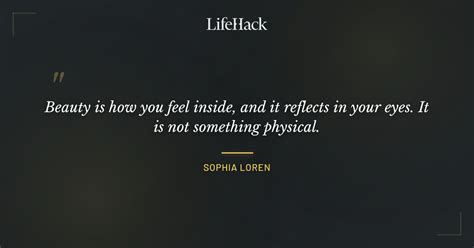 Beauty Is How You Feel Inside And It Reflects In Sophia Loren