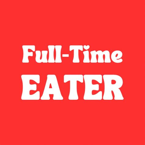 Full Time Eater Youtube