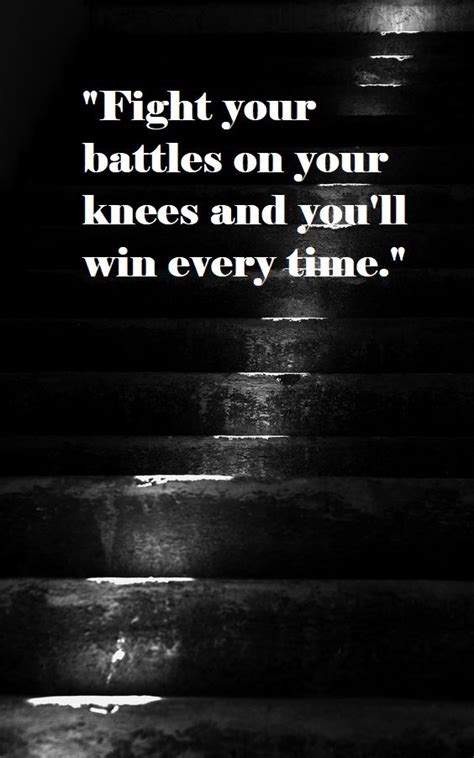 Fight Your Battles On Your Knees And Youll Win Every Time Battle