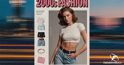 2000s Fashion Guide Trends Styles And Iconic Comebacks