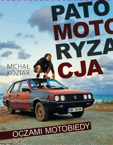Patomotoryzacja Oczami Motobiedy Michał Koziar Recenzje Książek Z