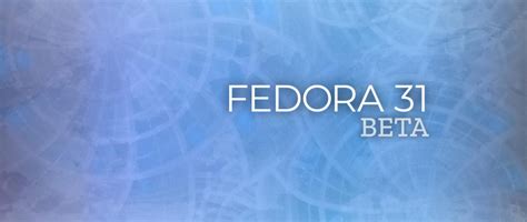 Fedora Linux 31 Enters Beta Says Goodbye To 32 Bit Systems Ubuntu Free