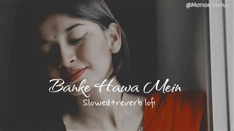 Banke Hawa Mein Slowedreverb Lofi Banke Hawa Mein Lofi Song