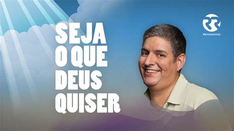 Seja O Que Deus Quiser Renascença